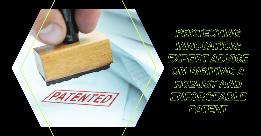 Protecting Innovation - Expert Advice on Writing a Robust and ...